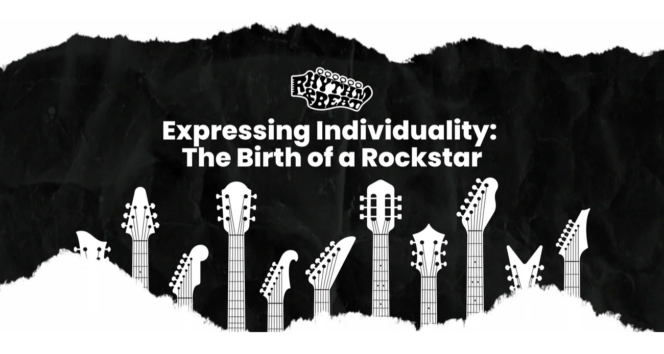 Expressing Individuality: The Birth of a Rockstar – Rhythm And Beat