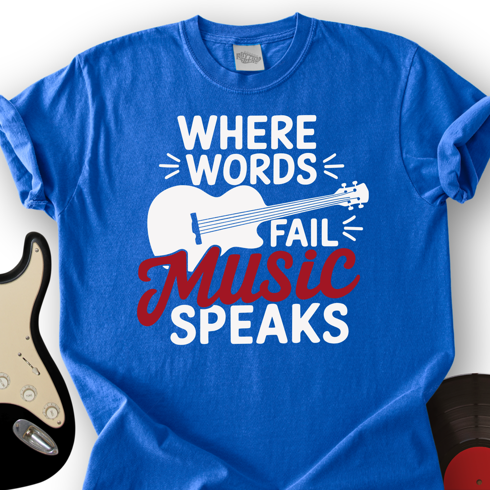 Where Words Fail Music Speaks T-Shirt – Rhythm And Beat